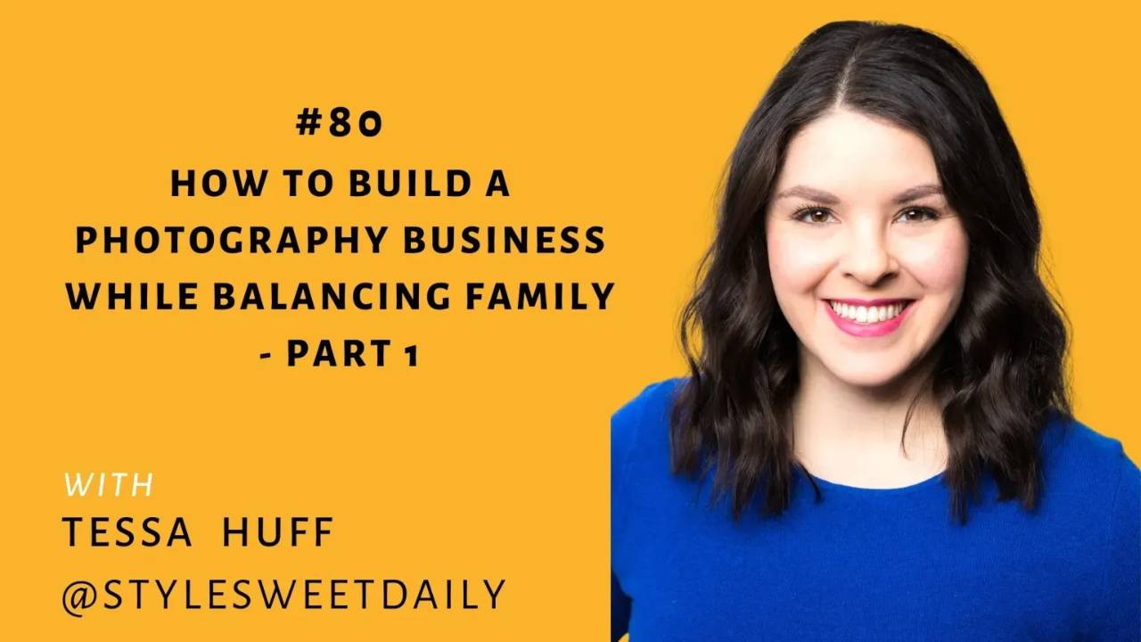 #80 – How to build a photography business while balancing family – part ...