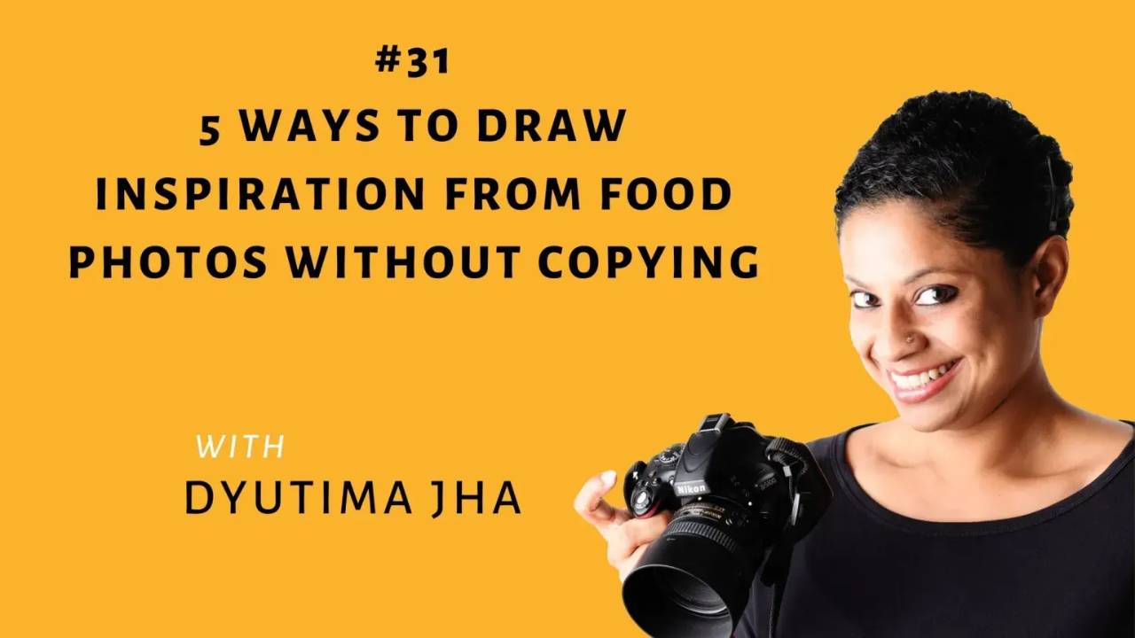 #31 - 5 ways to draw inspiration from food photos without copying