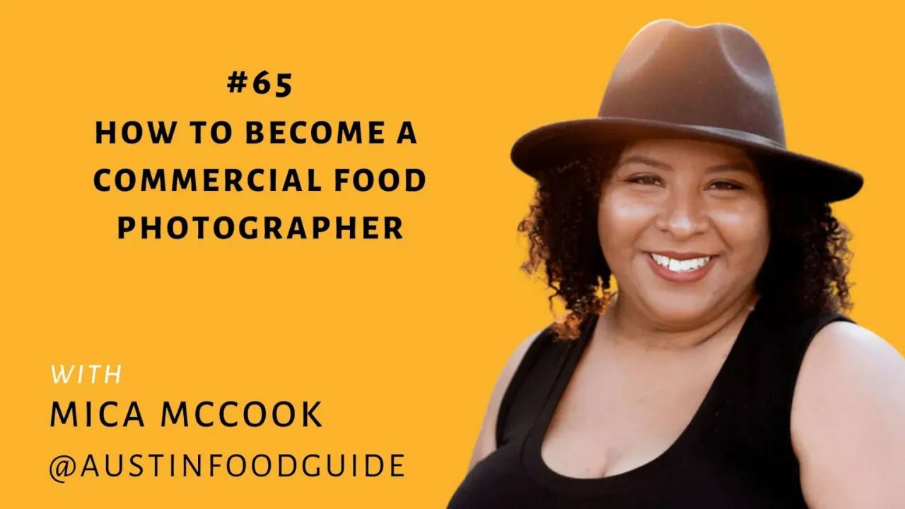 #65 - How to become a commercial food photographer with Mica McCook