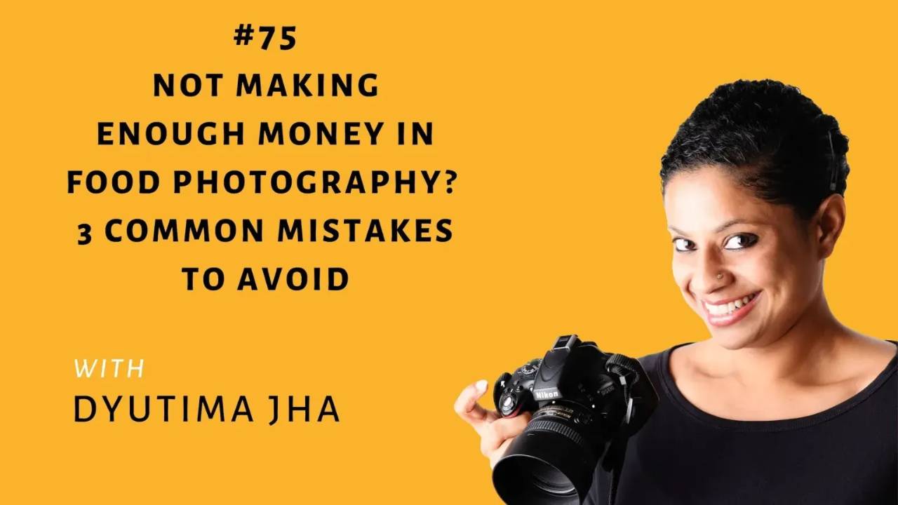#75 – Not making enough money in food photography? 3 common mistakes to ...