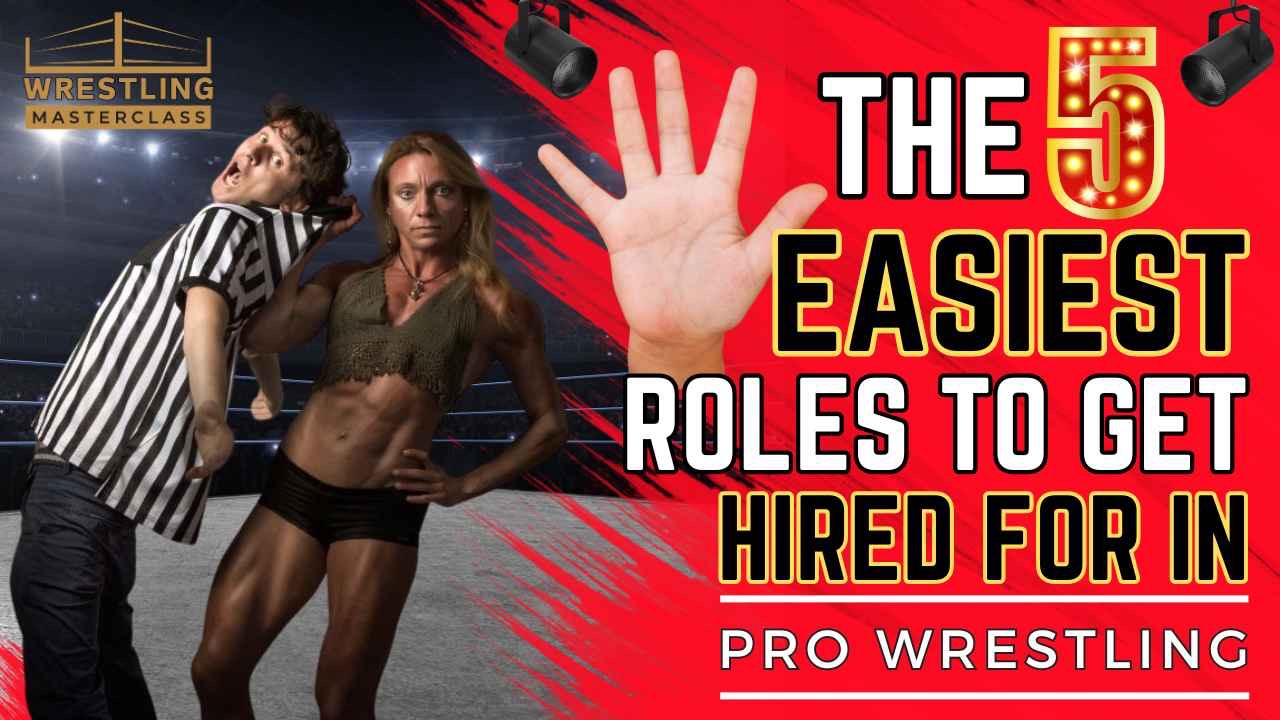 The 5 easiest entry level roles to get hired for in Pro Wrestling?