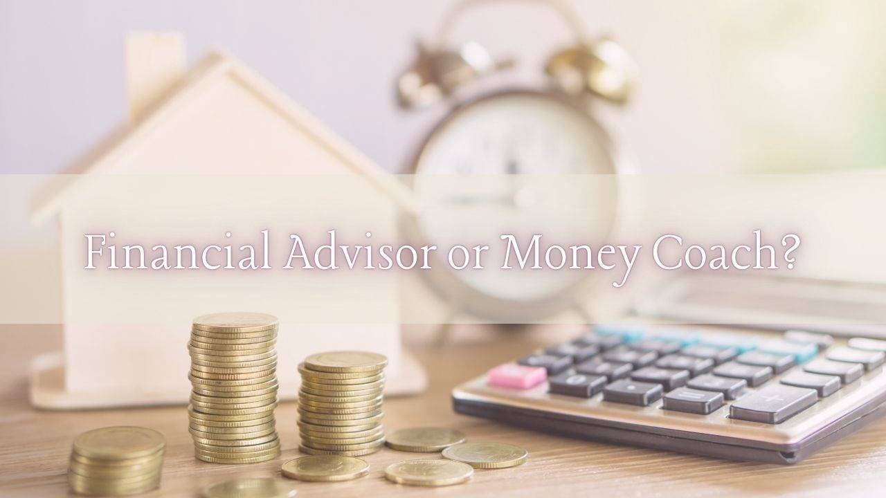 What’s the Difference Between a Financial Advisor and a Money Coach?
