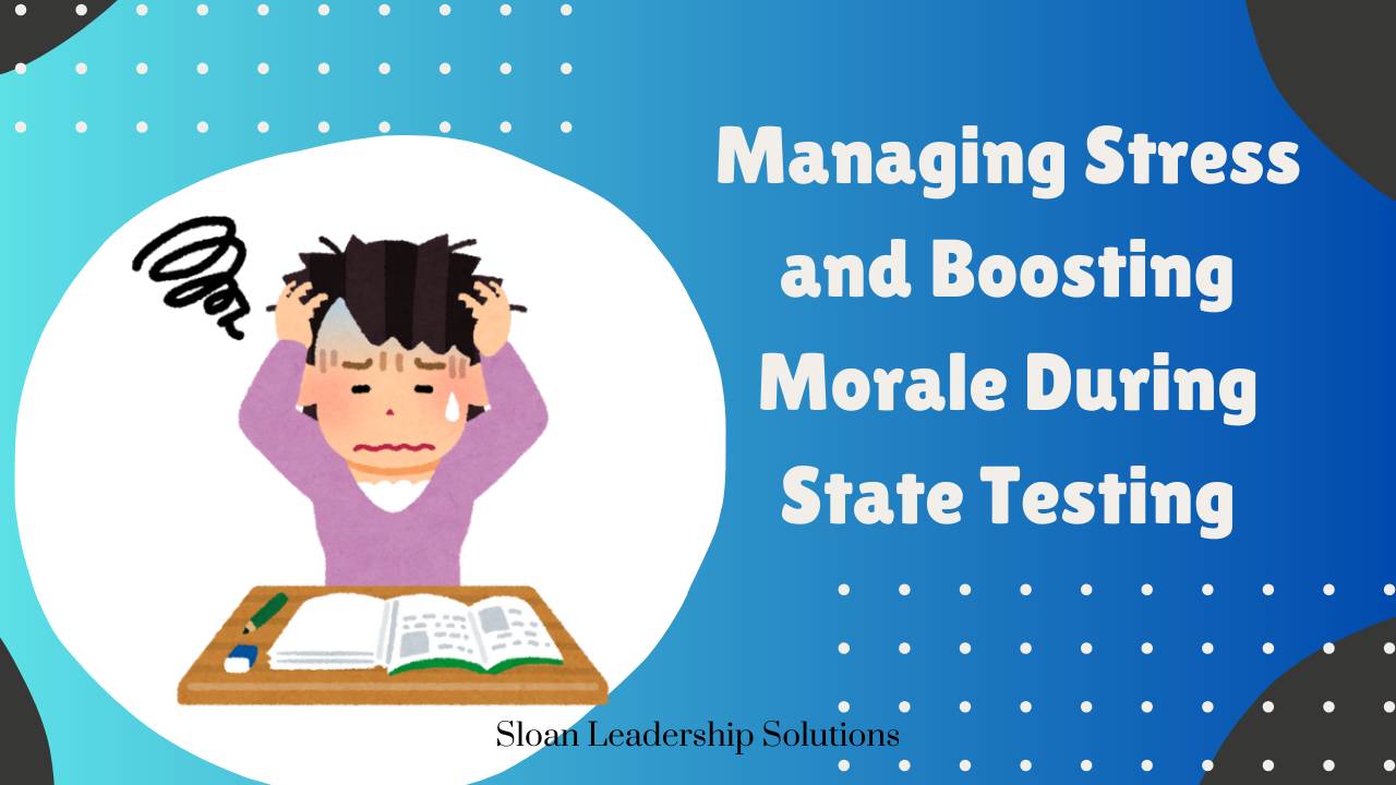 Managing Stress and Boosting Morale During Testing