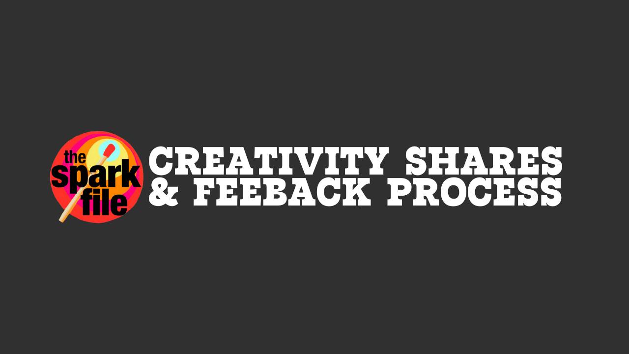 Creativity Shares and Feedback Process | The Spark File