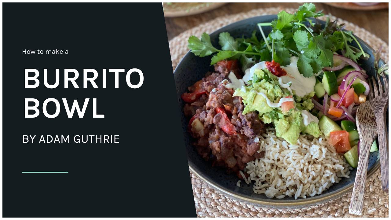 Burrito Bowl Recipe | Adam Guthrie
