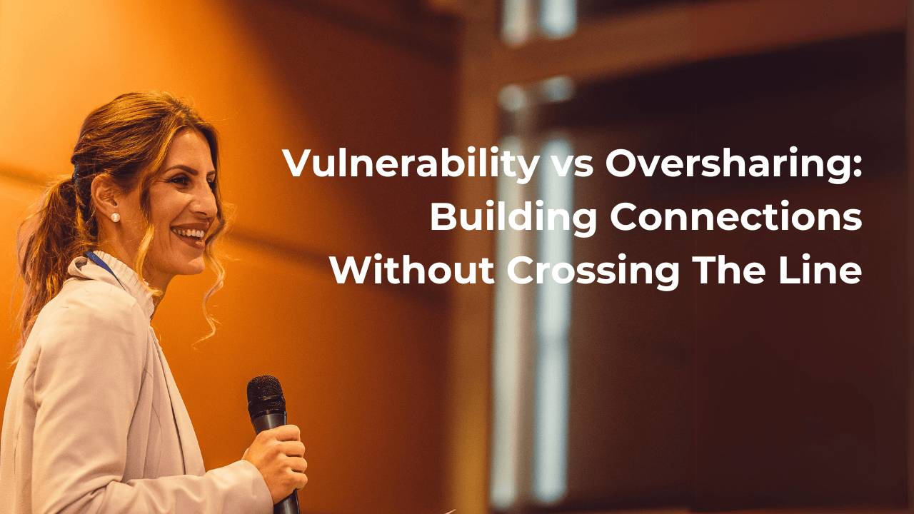 Vulnerability vs Oversharing: How to Connect Without Crossing the Line