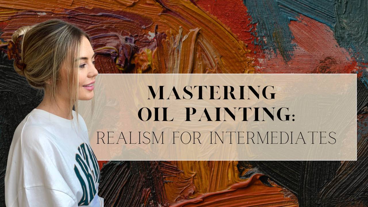 Mastering Oil Painting: Realism for Intermediates