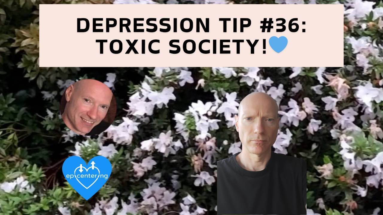 Depression Tip #36: Toxic Society!💙