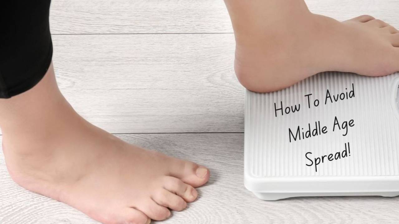 How To Avoid Middle Age Spread!