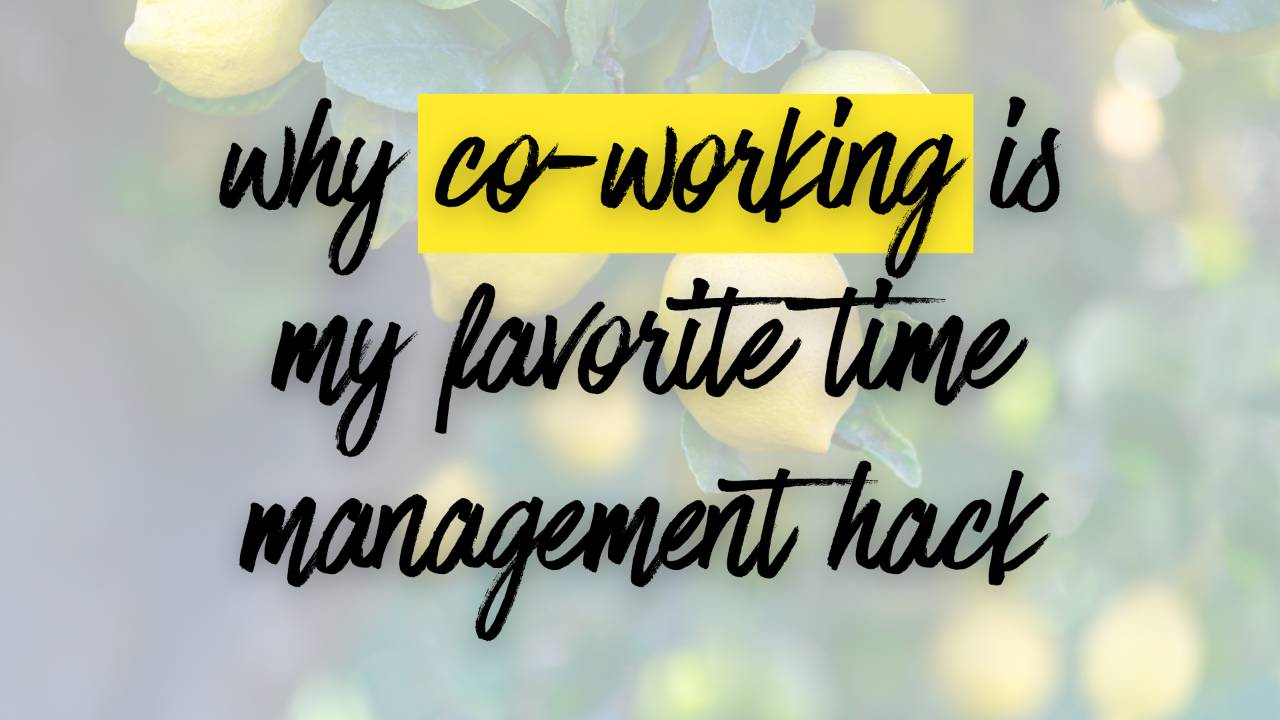 Why Co-Working Is My Favorite Time Management Hack
