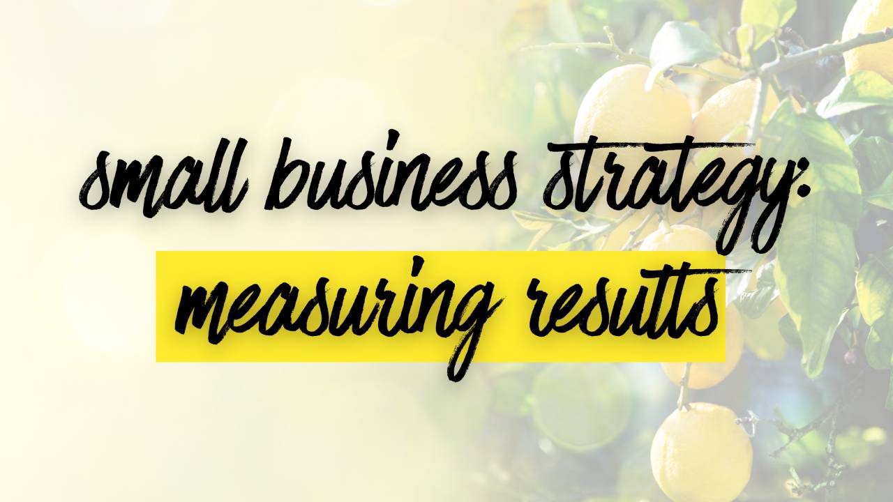 Small Business Strategy Part 3: Measuring Results