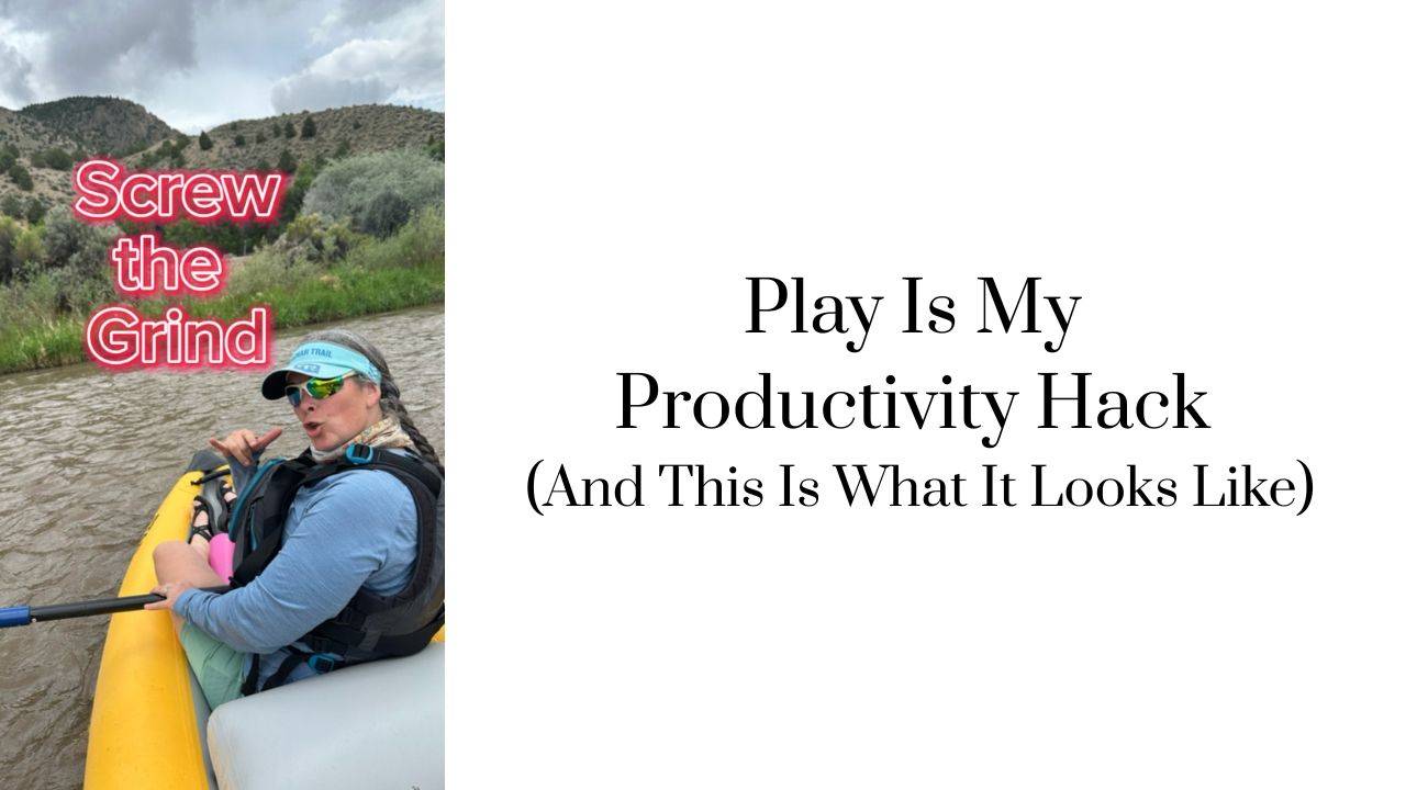 Play Is My Productivity Hack (And This Is What It Looks Like)