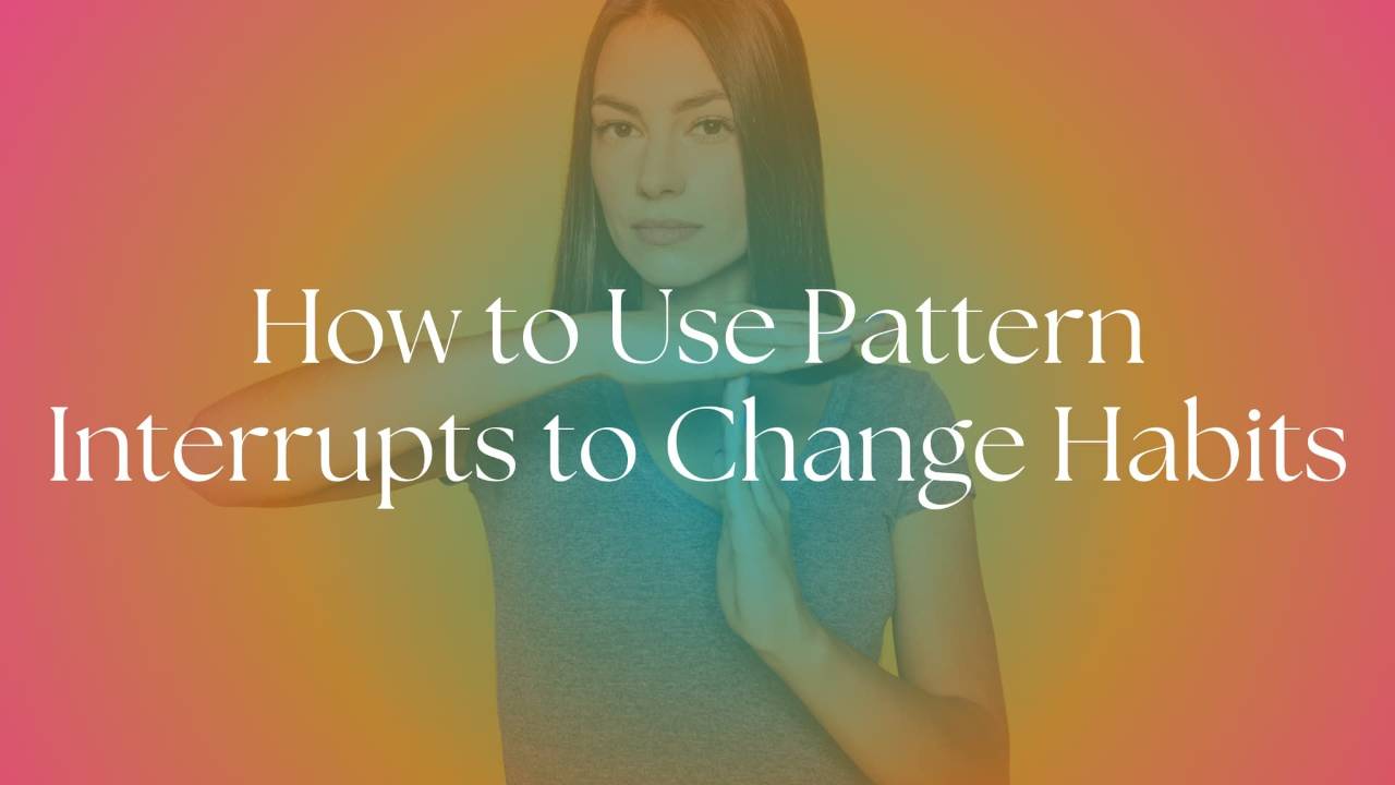 How to Use Pattern Interrupts to Change Habits