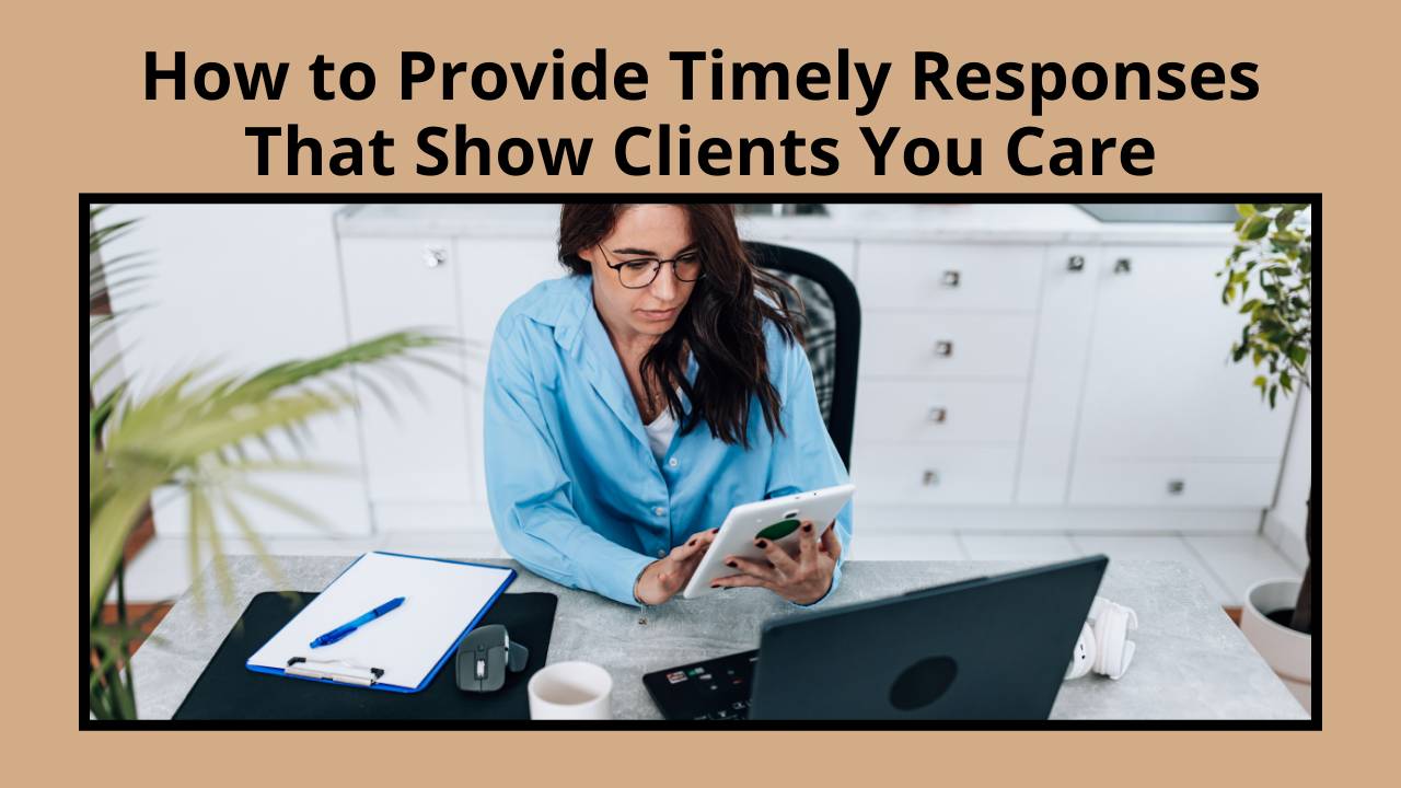 How to Provide Timely Responses That Show Clients You Care