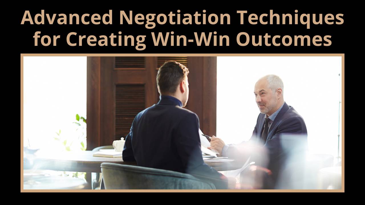 Advanced Negotiation Techniques for Creating Win-Win Outcomes