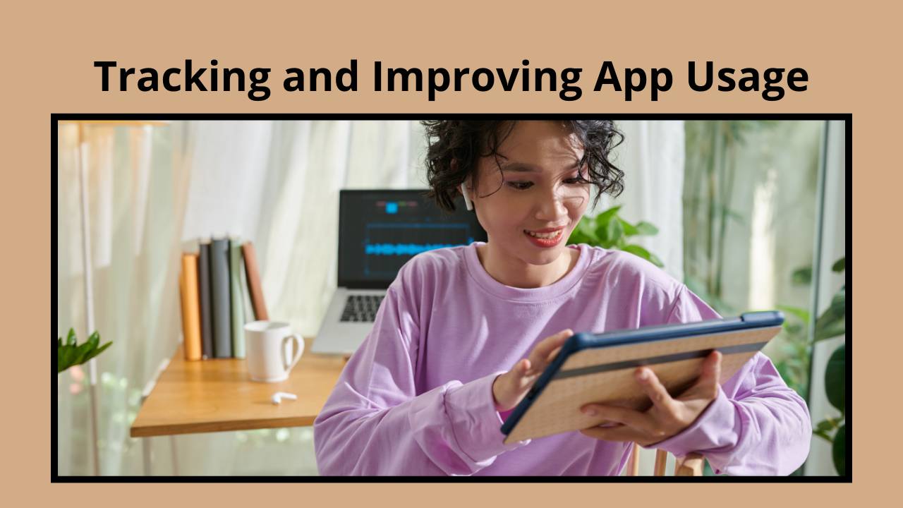 Tracking and Improving App Usage