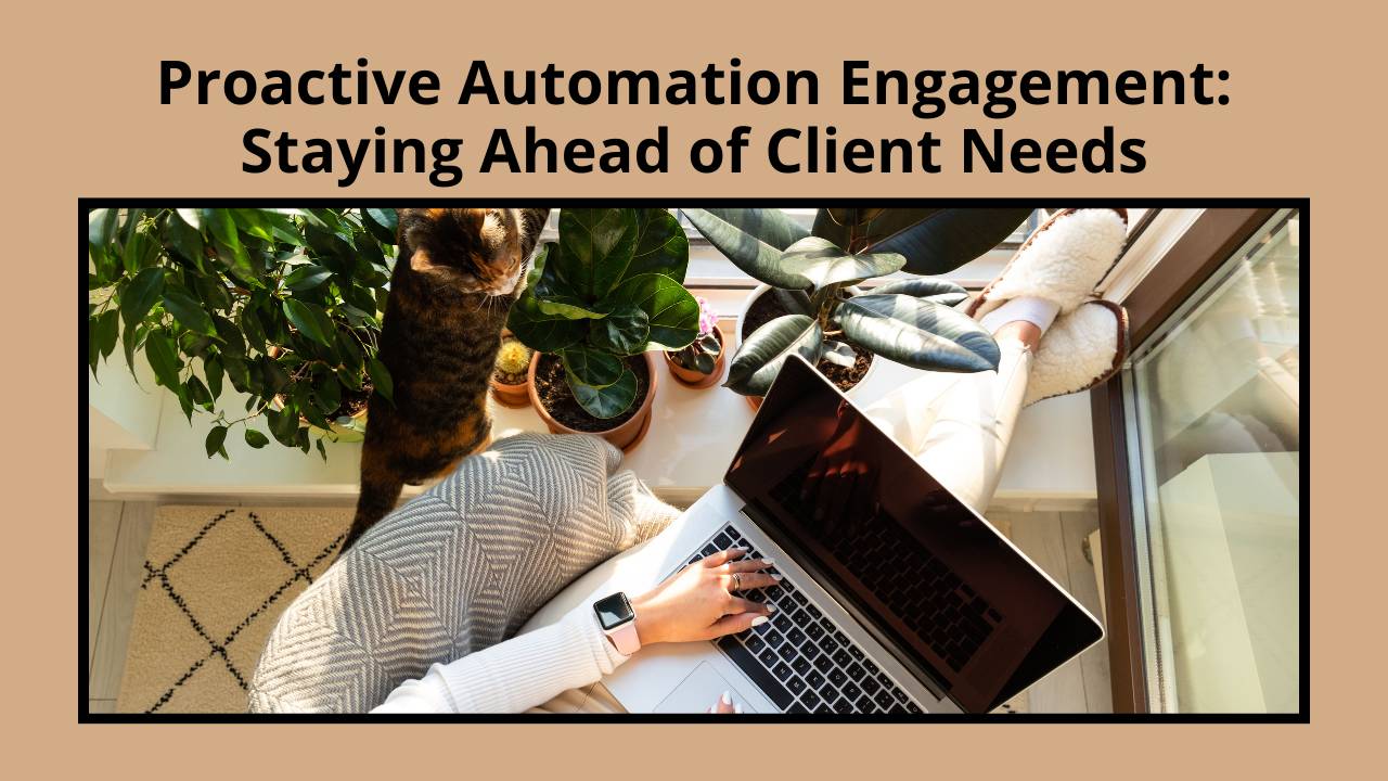 Proactive Automation Engagement: Staying Ahead of Client Needs
