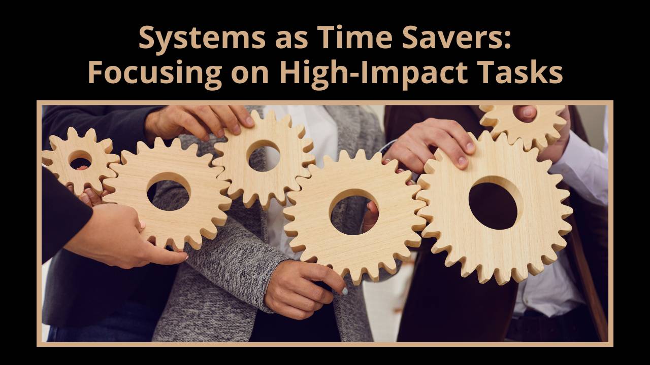 Systems as Time Savers: Focusing on High-Impact Tasks