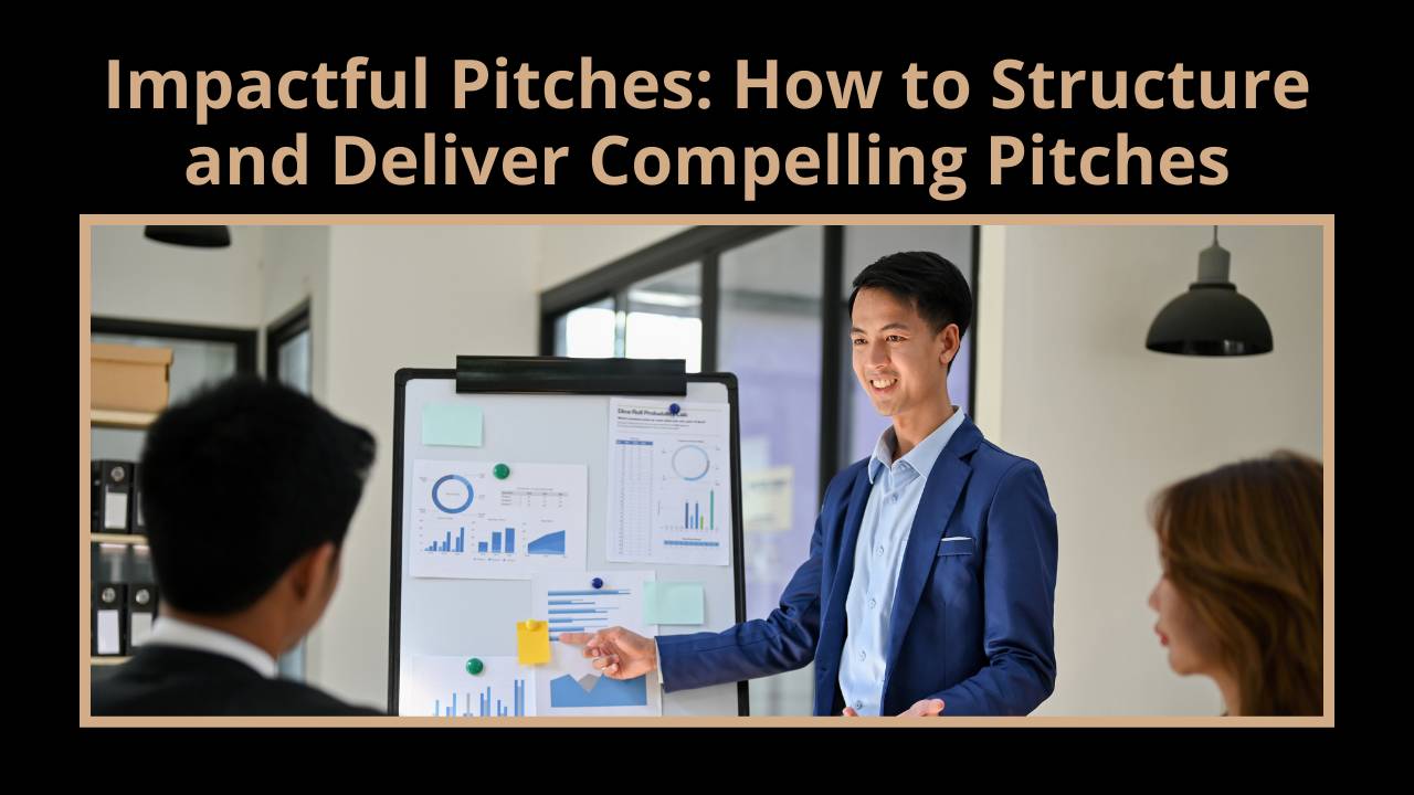 Impactful Pitches: How to Structure and Deliver Compelling Pitches