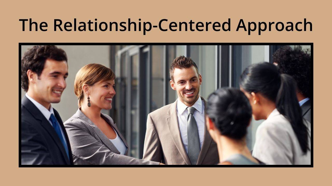 The Relationship-Centered Approach