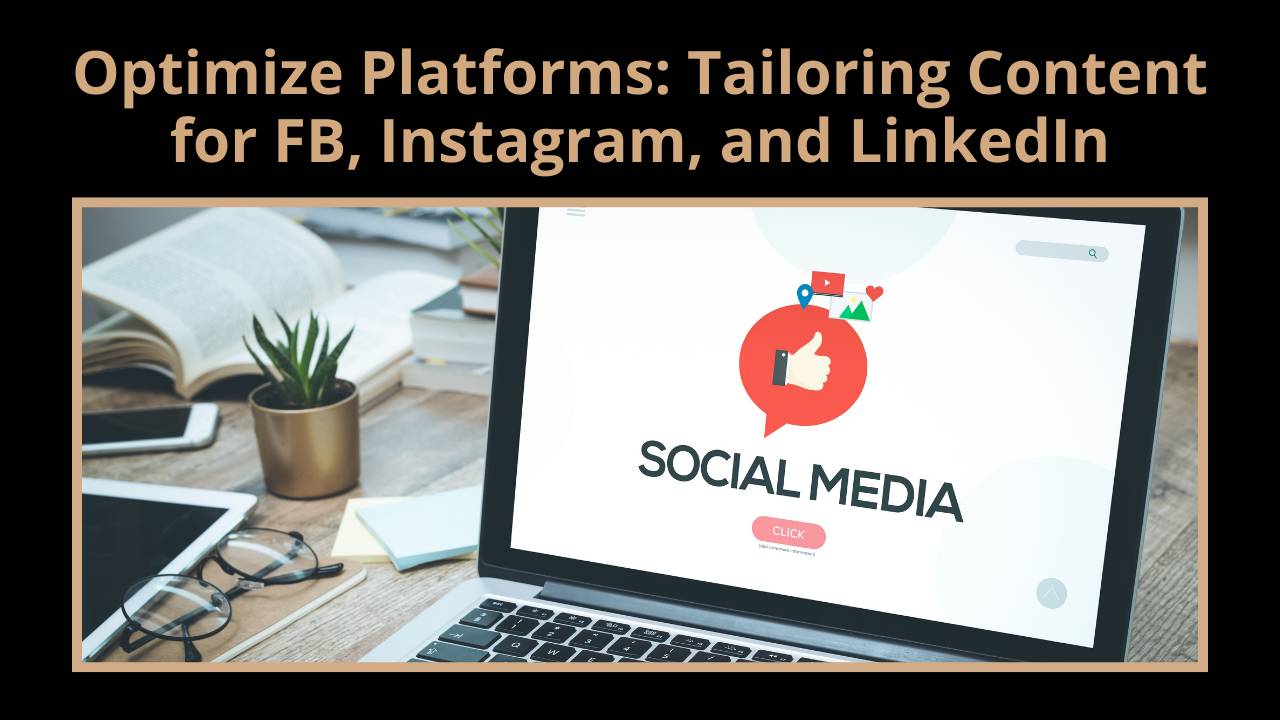 Optimize Platforms: Tailoring Content for FB, Instagram, and LinkedIn