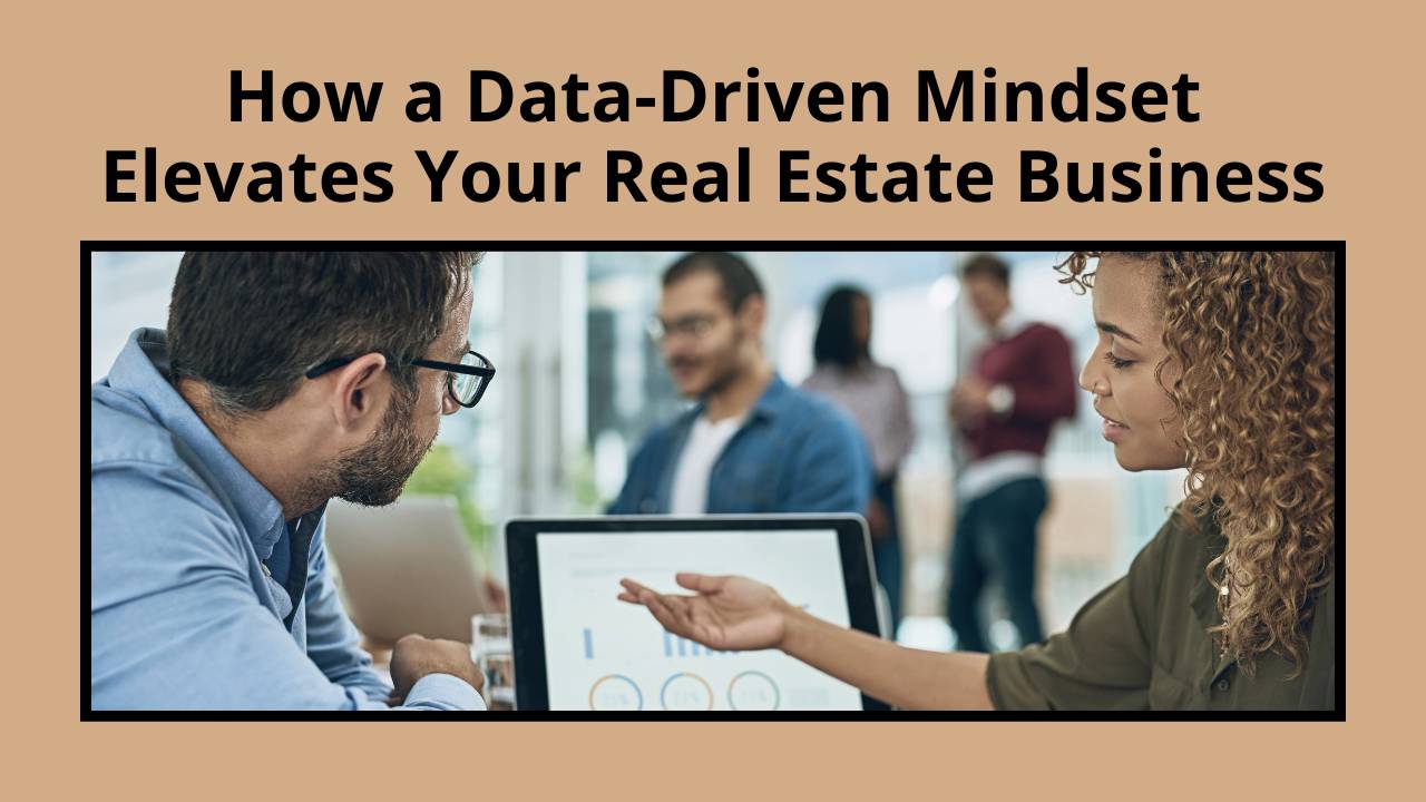 How a Data-Driven Mindset Elevates Your Real Estate Business
