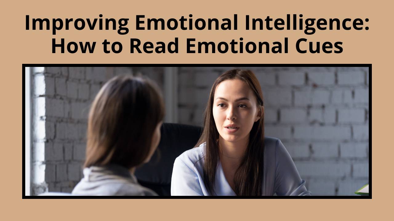 Improving Emotional Intelligence: How to Read Emotional Cues