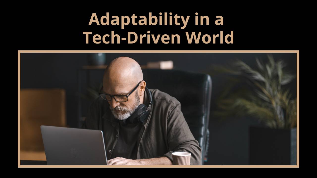 Adaptability in a Tech-Driven World
