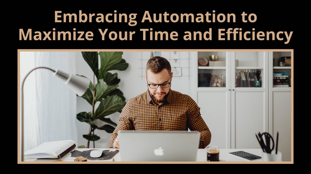 Embracing Automation to Maximize Your Time and Efficiency