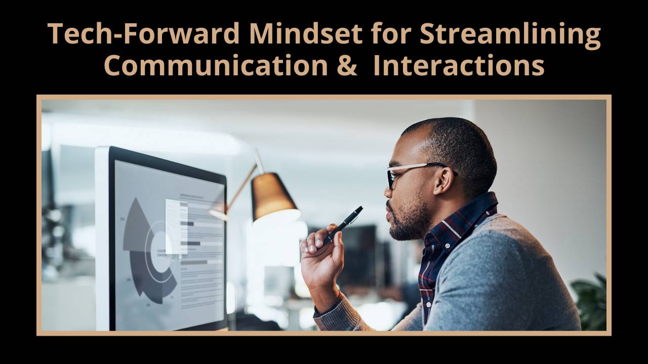 A Tech-Forward Mindset for Streamlining Communication and Interactions