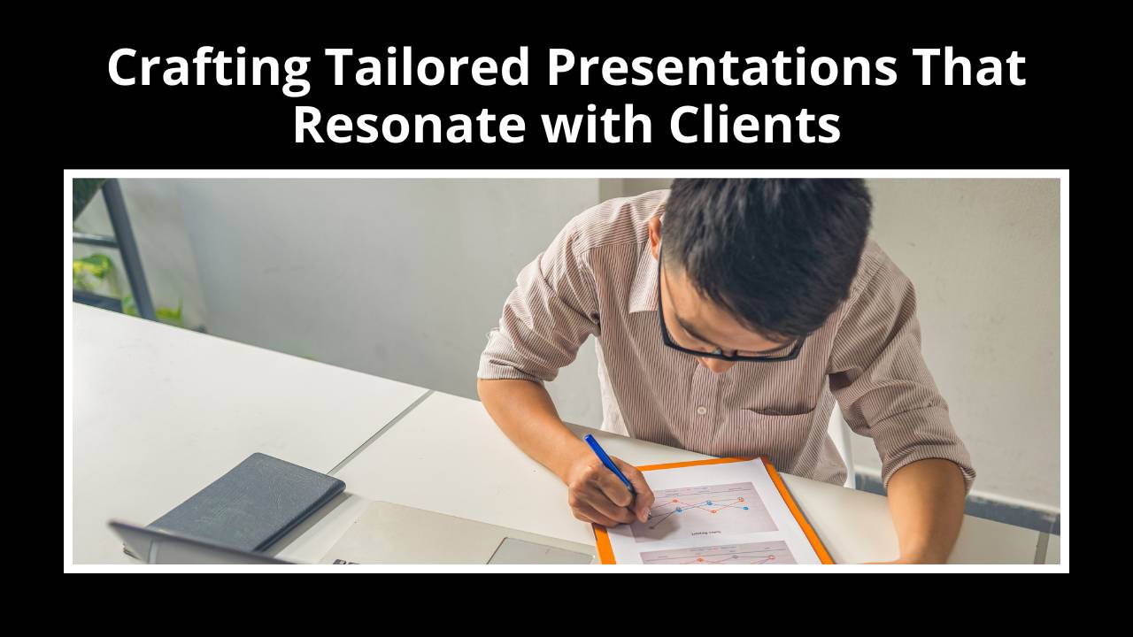 Crafting Tailored Presentations That Resonate with Clients