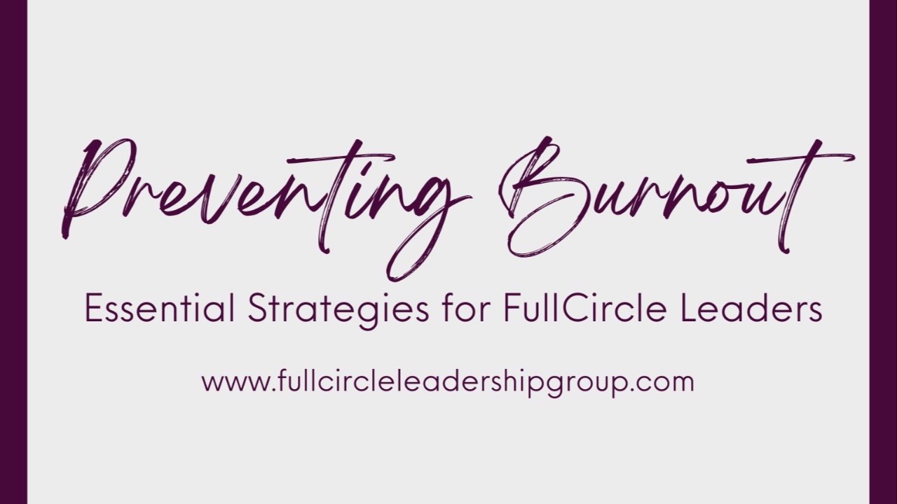 Preventing Burnout Essential Strategies for FullCircle Leaders