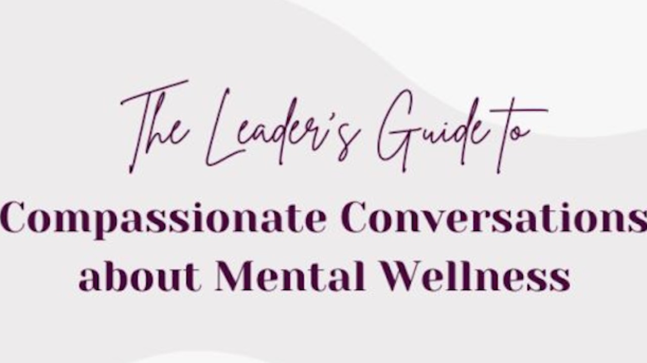 A Leader’s Guide to Compassionate Conversations about Mental Wellness