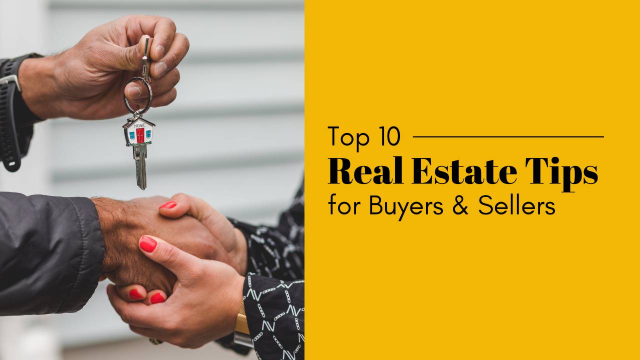Top 10 Real Estate Tips for Buyers and Sellers