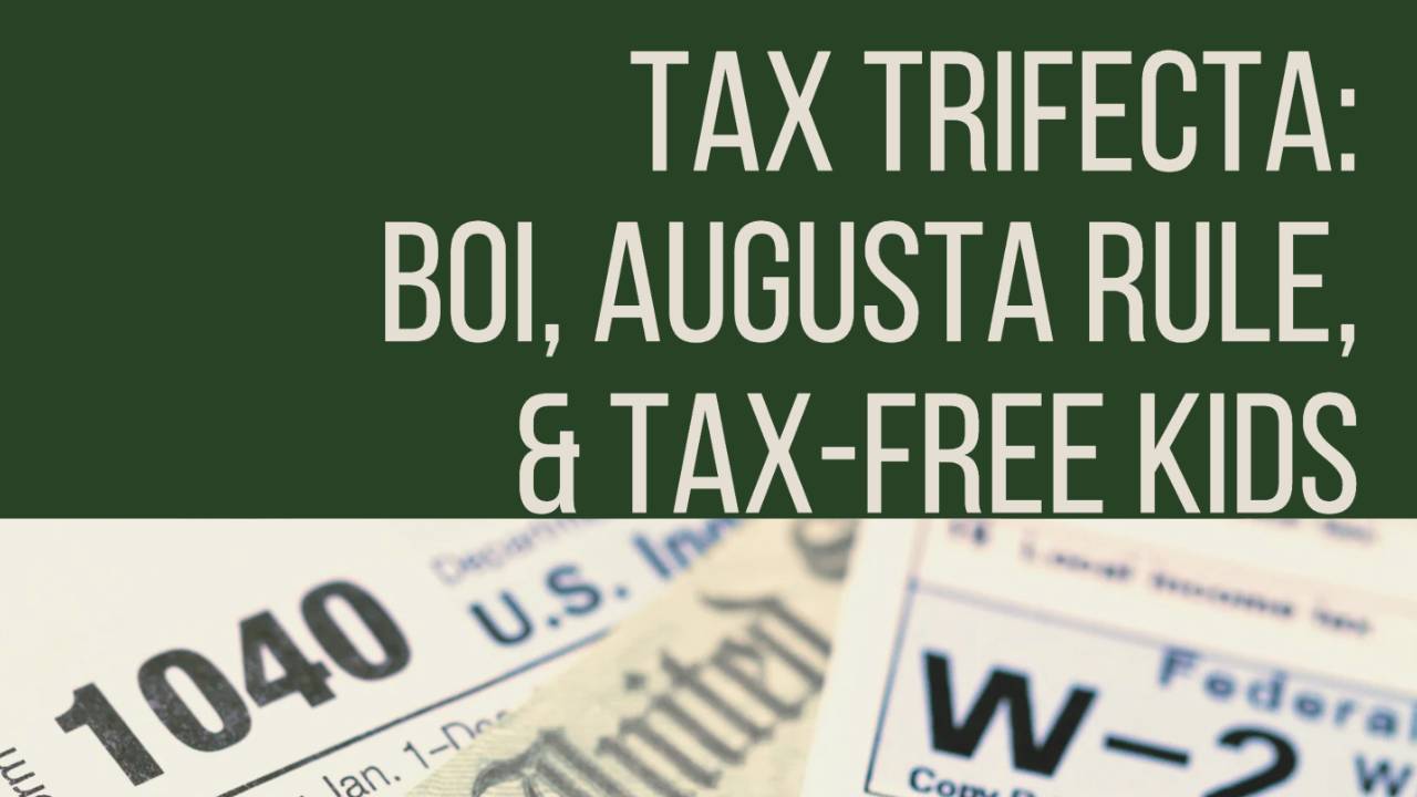 The Tax Trifecta Training: BOI, Augusta Rule, Tax-Free Kids