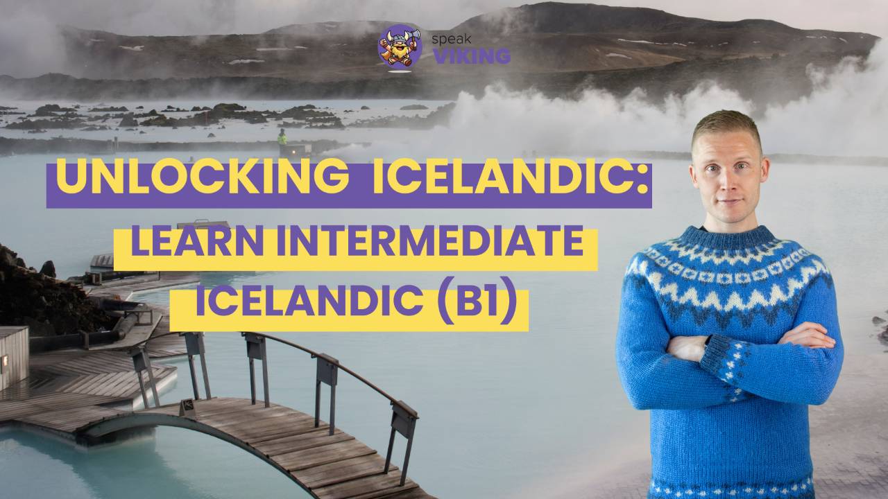Unlocking Icelandic: Learn Intermediate Icelandic (B1)