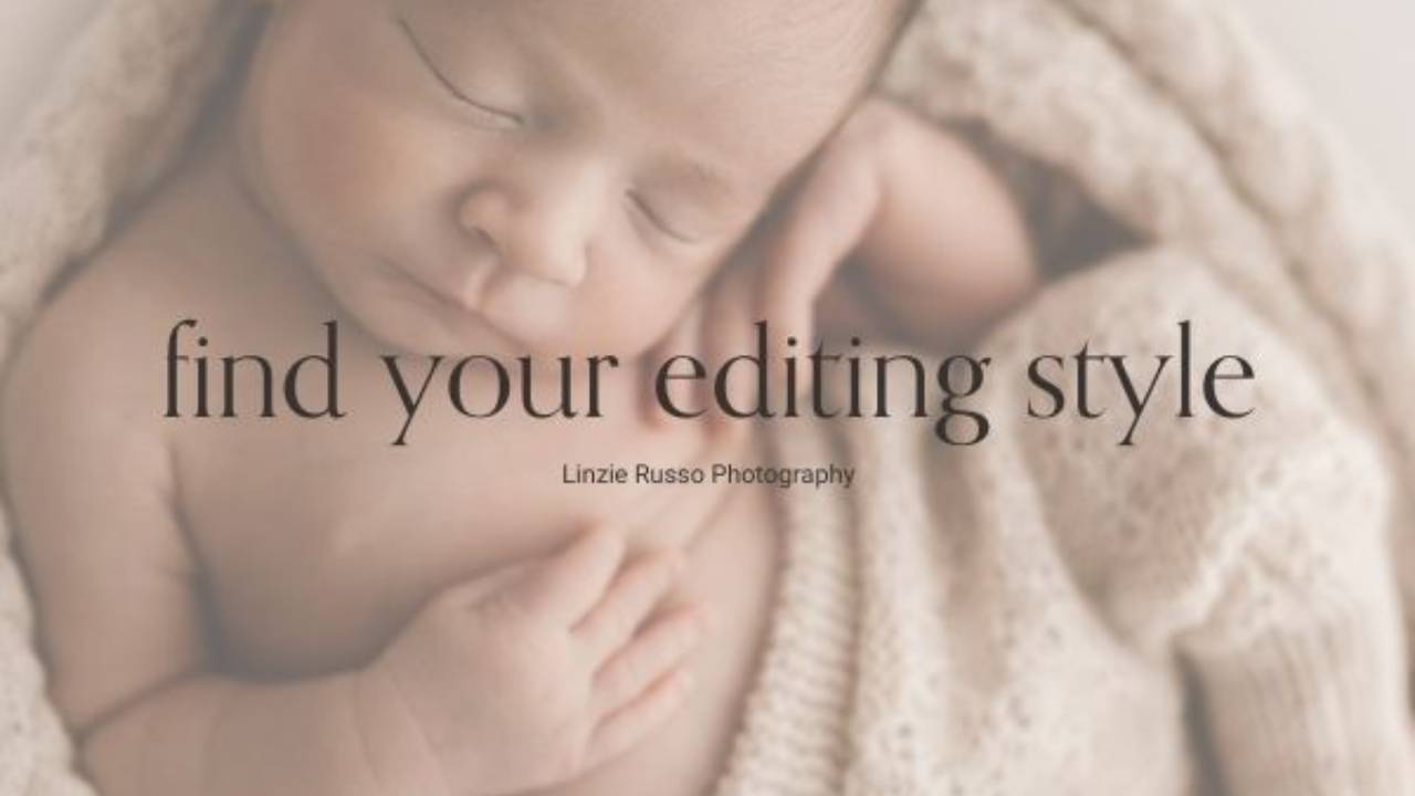 Find Your Editing Style - Newborn Photography Guide