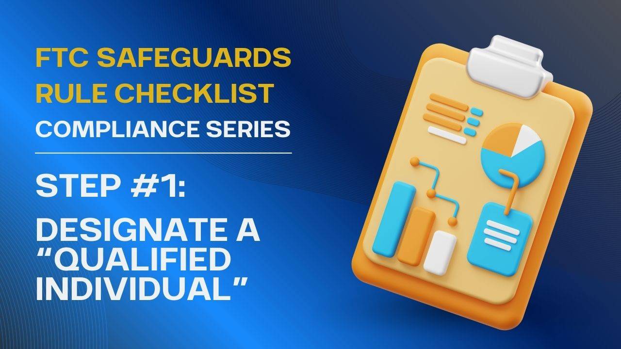 FTC Safeguards Rule Checklist: Step 1 "Qualified Individual"