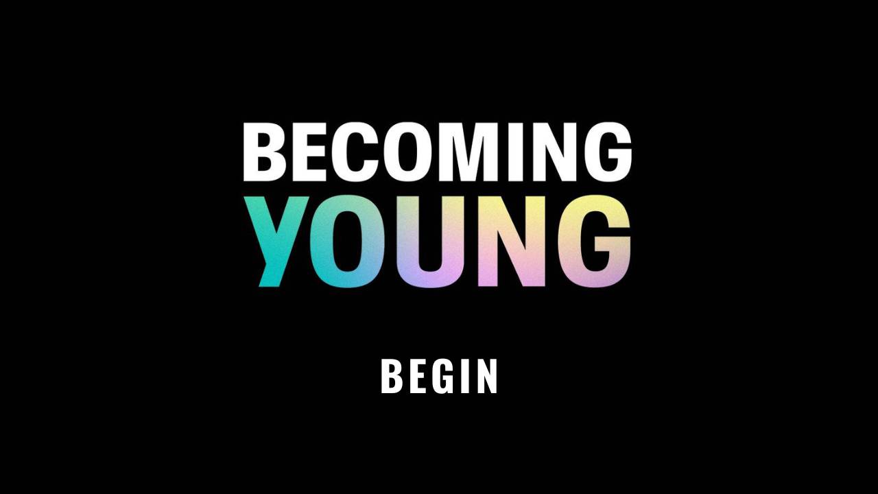 Becoming Young | Embrace a younger you
