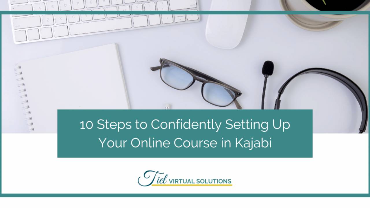 10 Steps to Confidently Setting Up Your Online Course in Kajabi