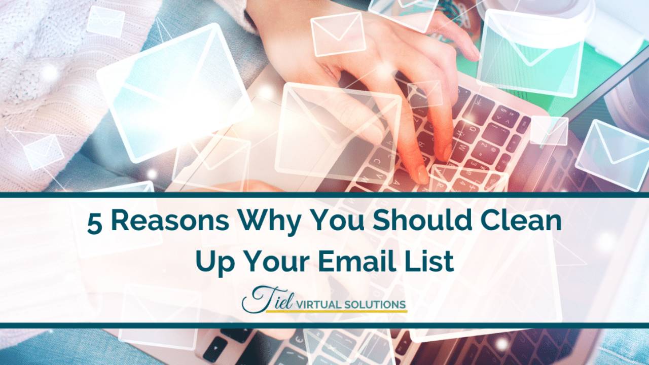 5 Reasons Why You Should Clean Up Your Email List