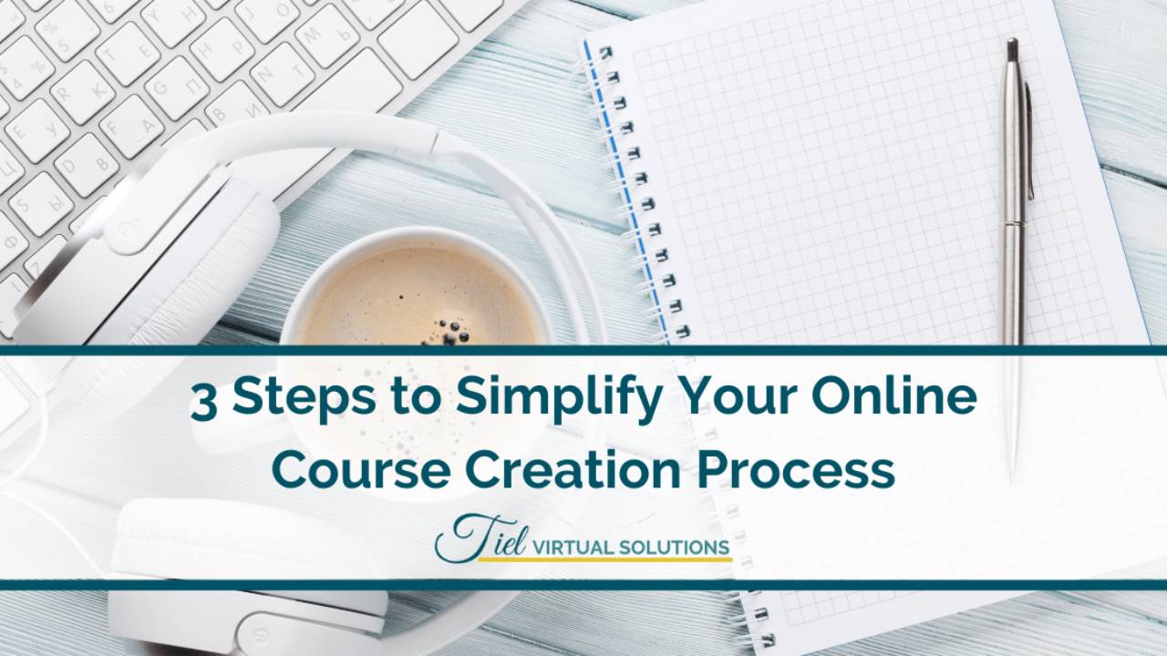 3 Steps to Simplify Your Online Course Creation Process