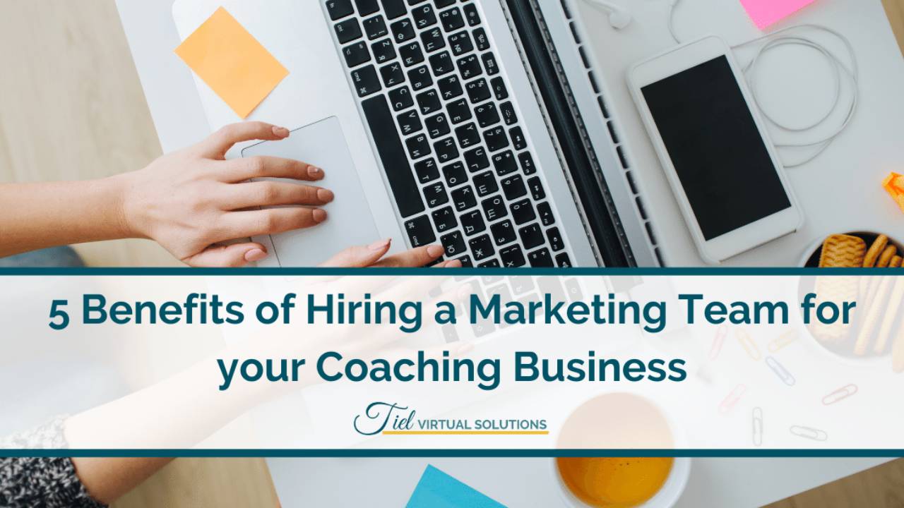 5 Benefits of Hiring a Marketing Team for your Coaching Business