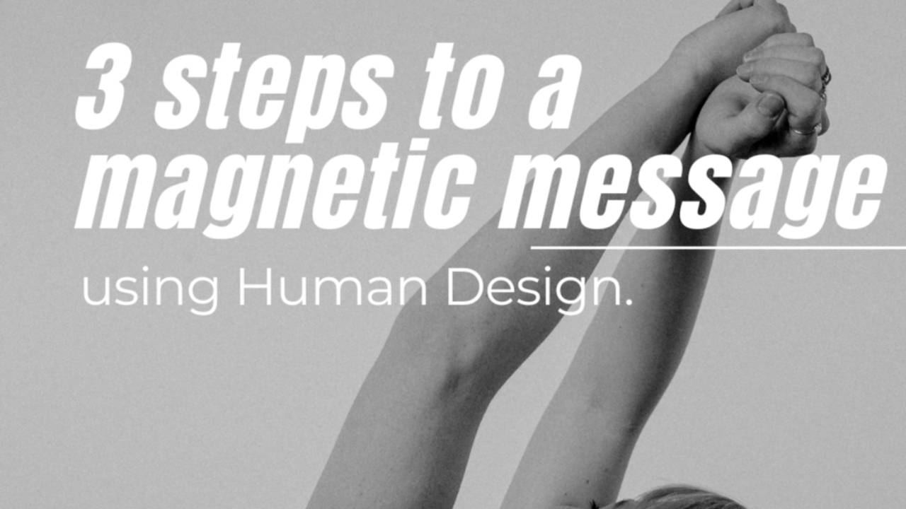 3 Steps To A Magnetic Messaging using Human Design