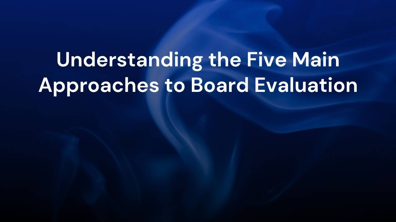 Understanding the Five Main Approaches to Board Evaluation