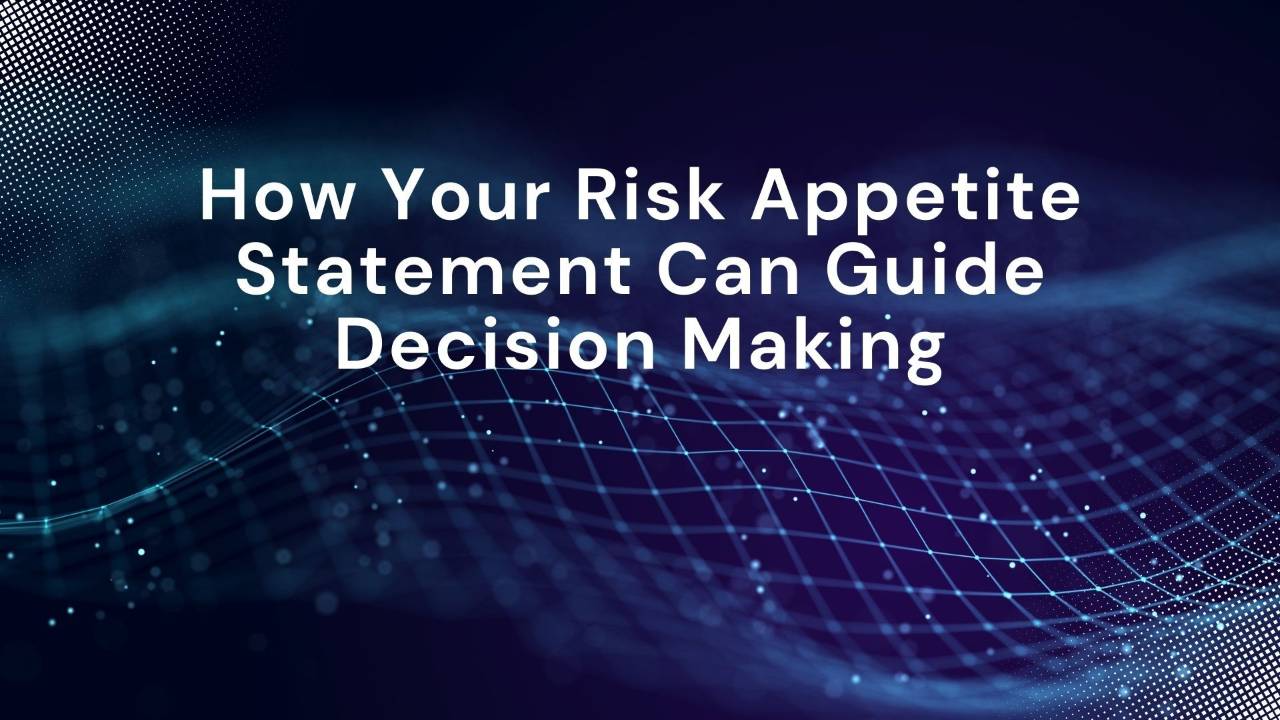 How Your Risk Appetite Statement Can Guide Decision Making