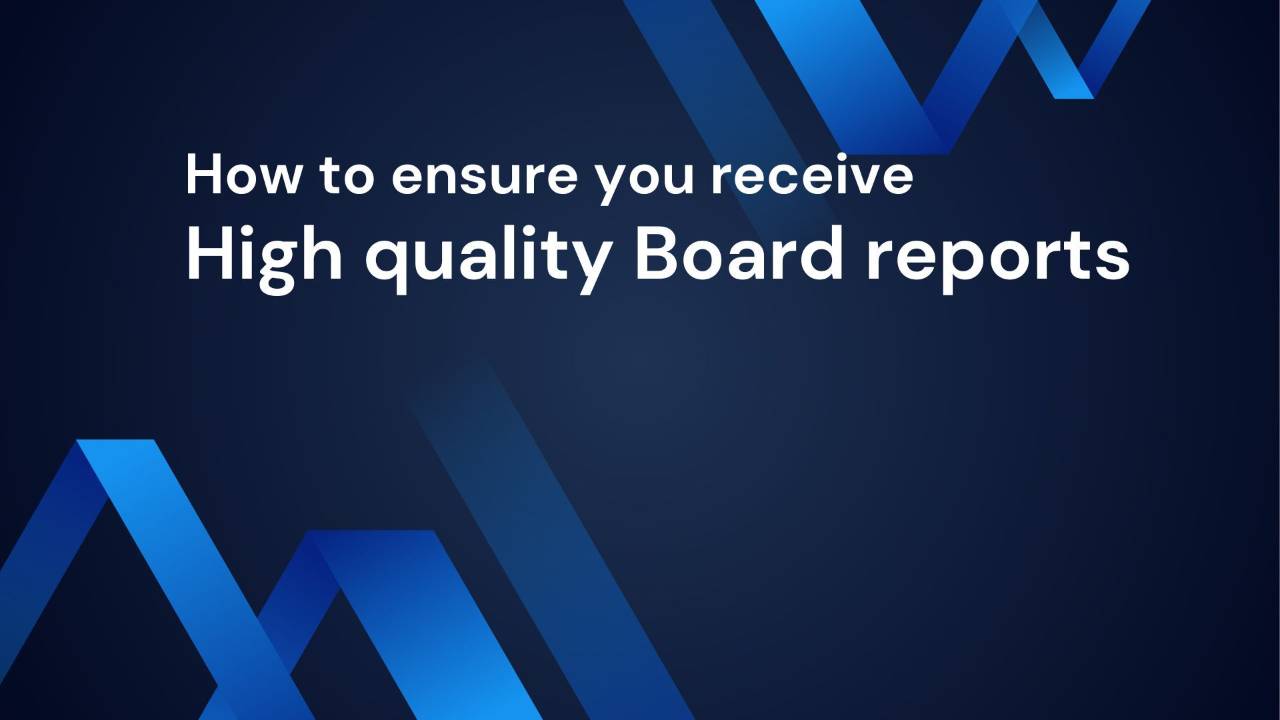 How to ensure you receive high quality Board reports