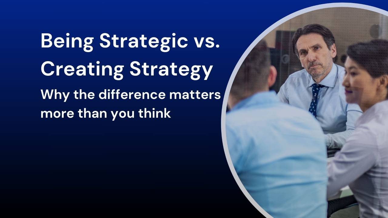Being Strategic vs. Creating Strategy