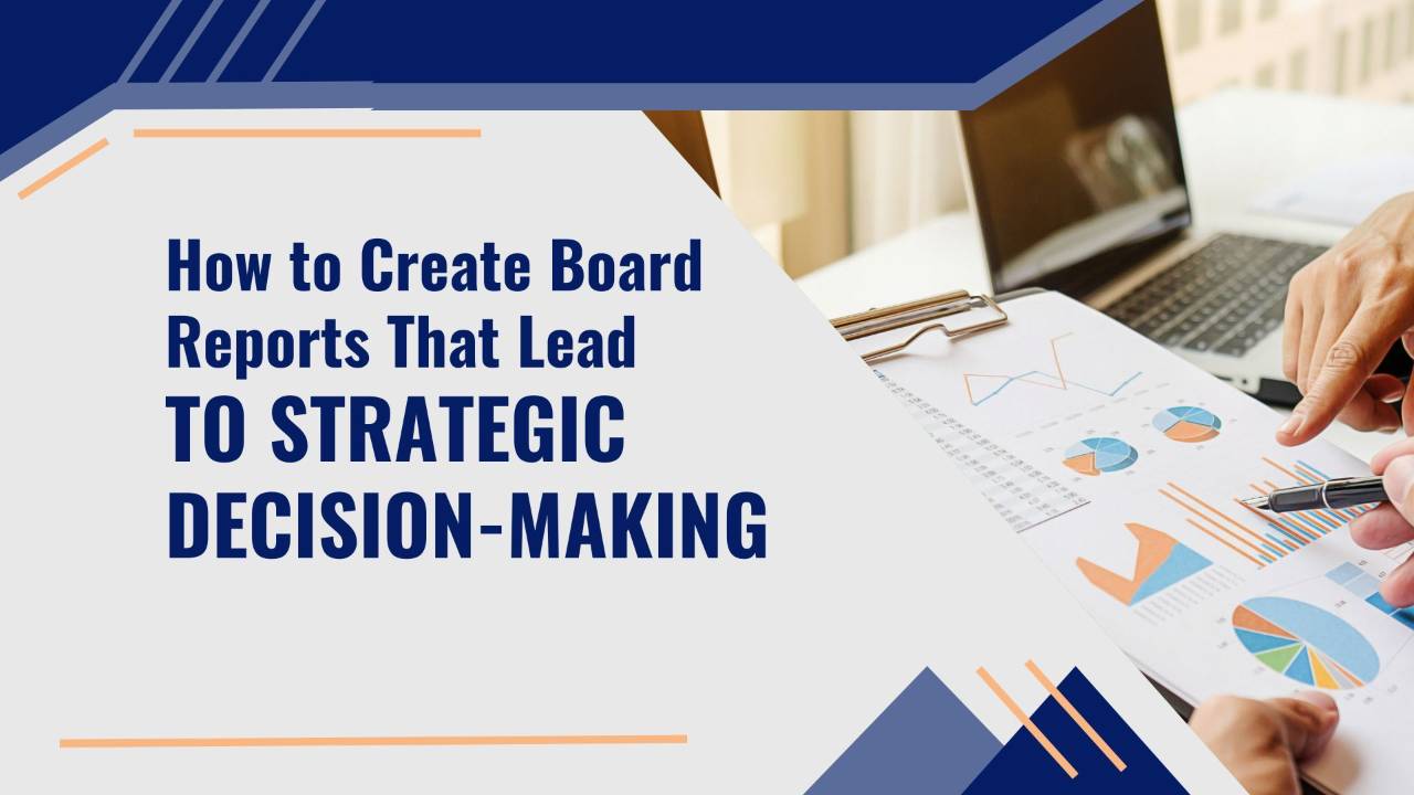 How to Create Board Reports That Lead to Strategic Decision-Making