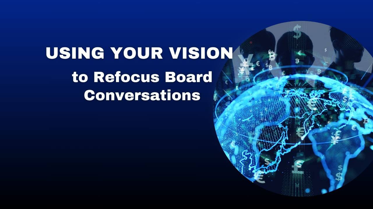 Using Your Vision to Refocus Board Conversations